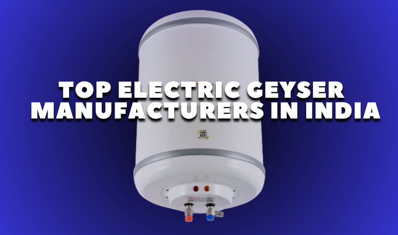 Top Electric Geyser Manufacturers in India
